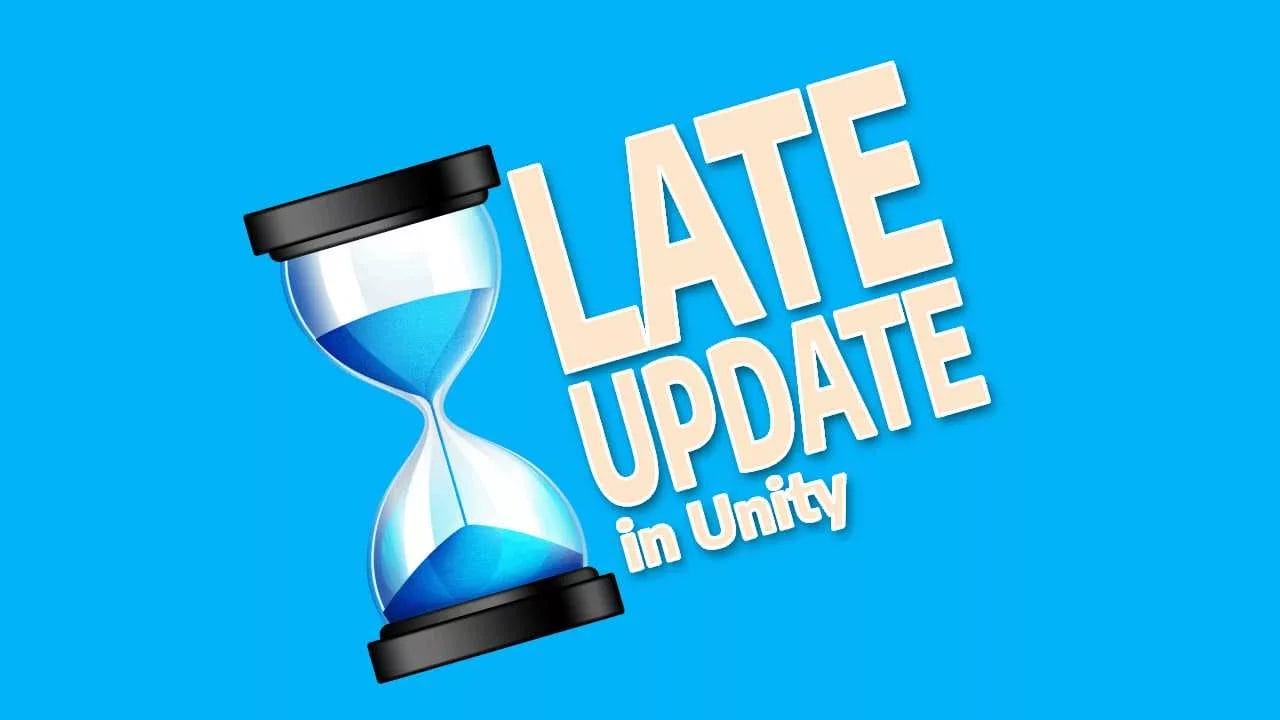 How to use Late Update in Unity